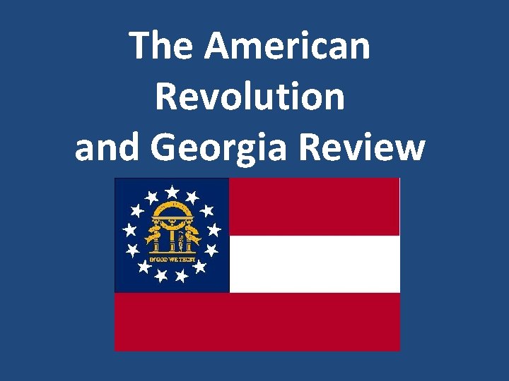 The American Revolution and Georgia Review What was