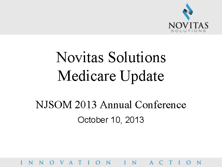 Novitas Solutions Medicare Update NJSOM 2013 Annual Conference
