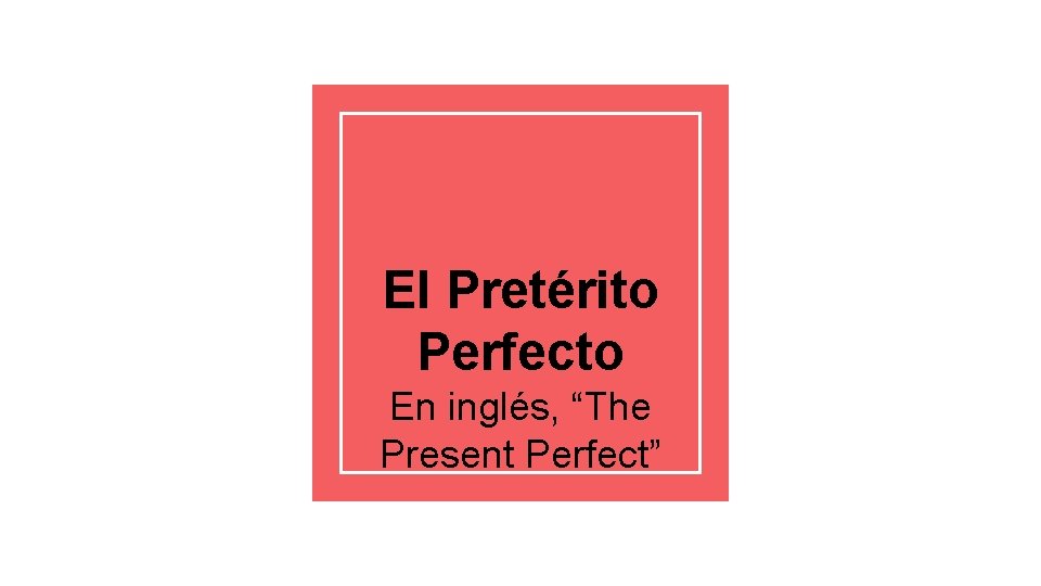 El Pretrito Perfecto En ingls The Present Perfect