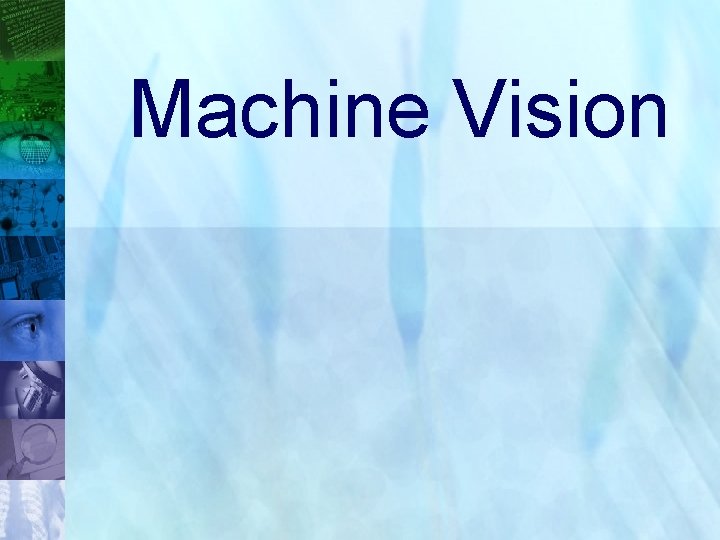 Machine Vision 1 VISION the most powerful sense