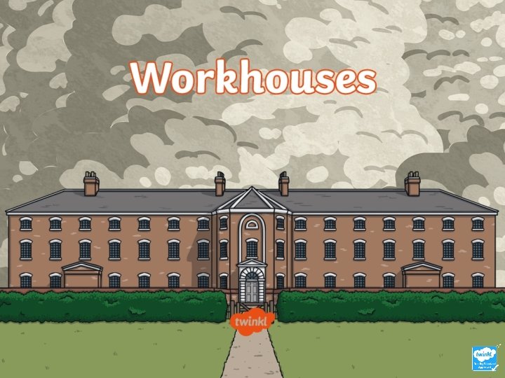 What was a Workhouse A workhouse was a
