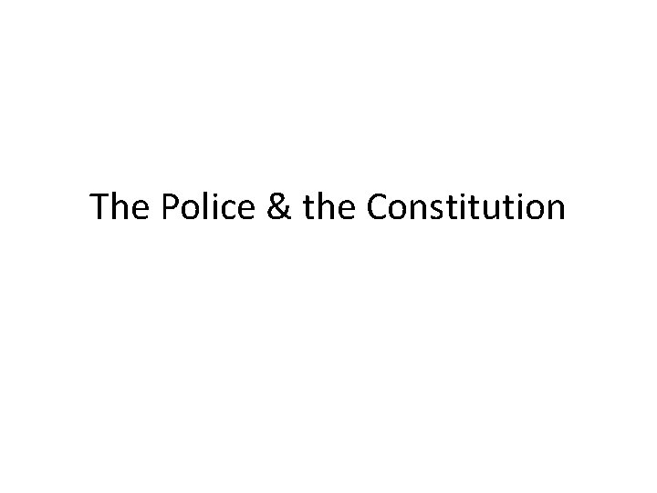 The Police the Constitution The Fourth Amendment The