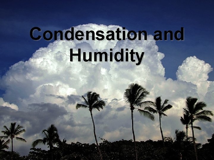 Condensation and Humidity 1 List the states of
