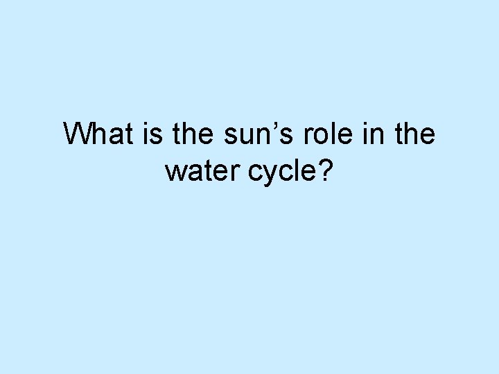 The Water Cycle The Water Cycle The earth