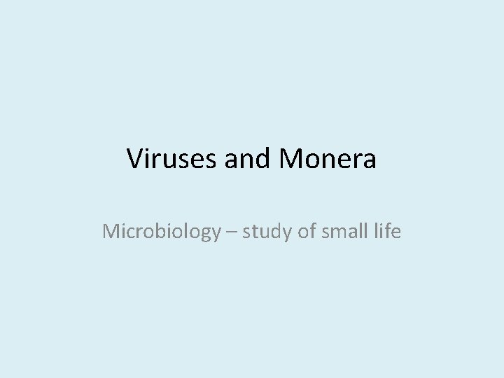 Viruses and Monera Microbiology study of small life