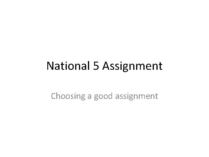 National 5 Assignment Choosing a good assignment Is