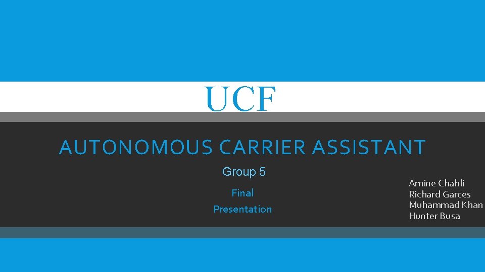UCF AUTONOMOUS CARRIER ASSISTANT Group 5 Final Presentation