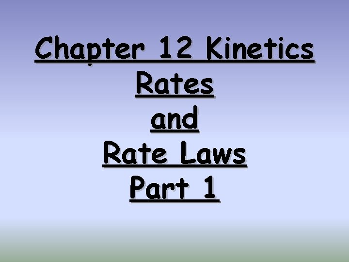 Chapter 12 Kinetics Rates and Rate Laws Part