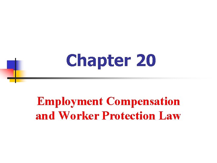 Chapter 20 Employment Compensation and Worker Protection Law