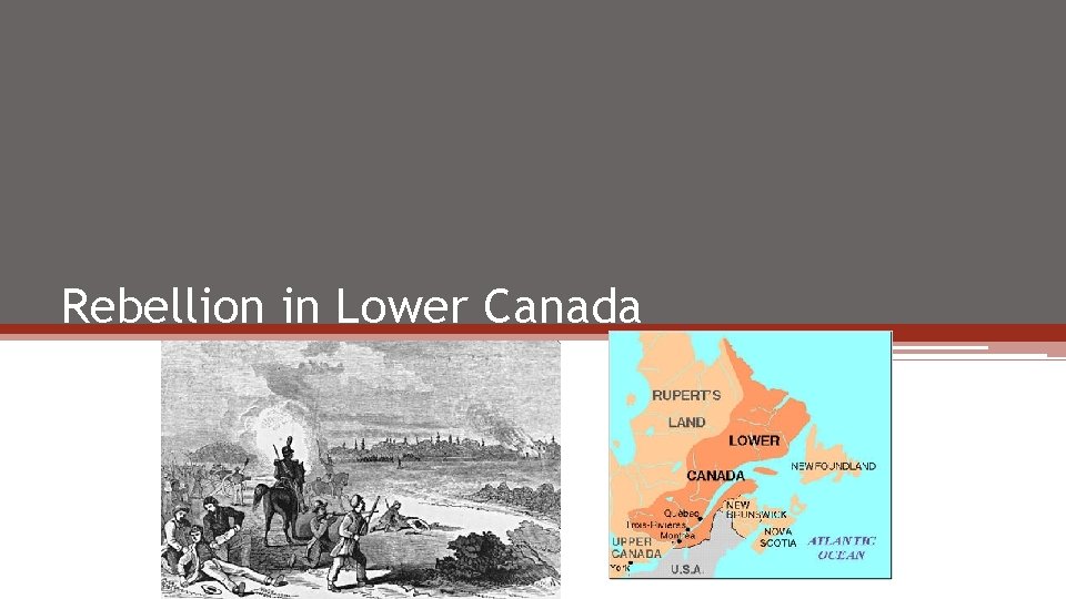 The Rebellions of Upper and Lower Canada But
