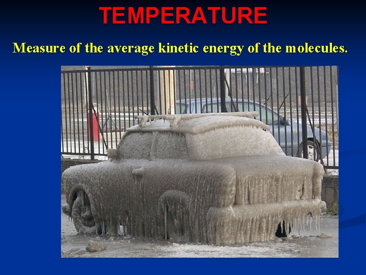 TEMPERATURE Measure of the average kinetic energy of
