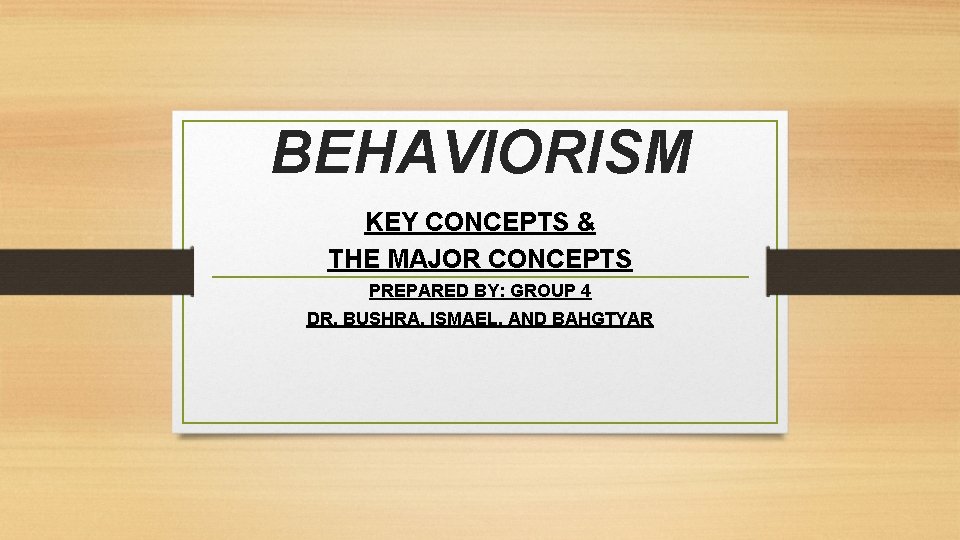 BEHAVIORISM KEY CONCEPTS THE MAJOR CONCEPTS PREPARED BY