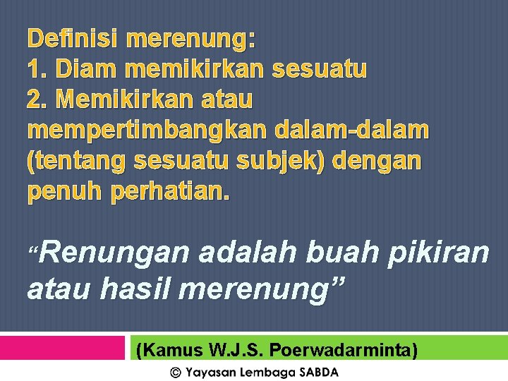 Definisi merenung 1 Diam memikirkan sesuatu 2 Memikirkan