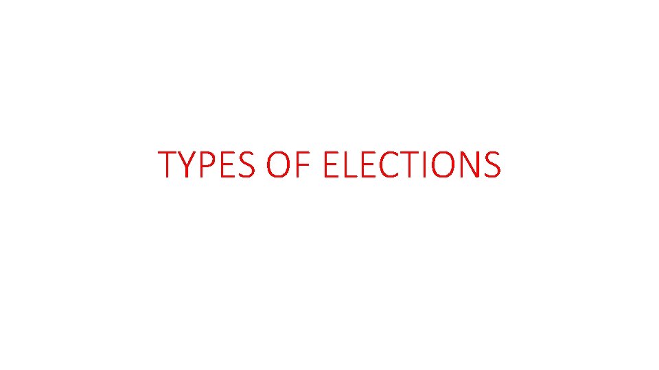 TYPES OF ELECTIONS What is a primary election