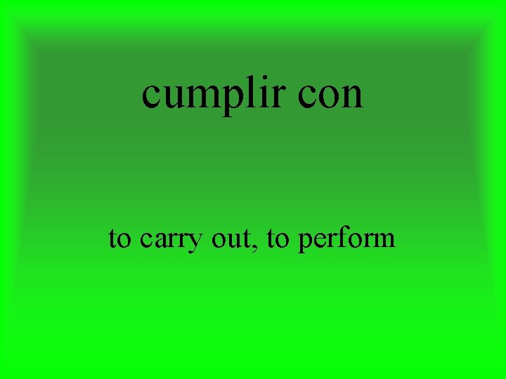 Chp 5 Vocabulary cumplir con to carry out