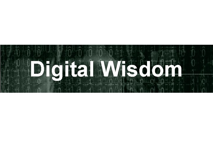 Digital Wisdom Objectives This OER will explore how
