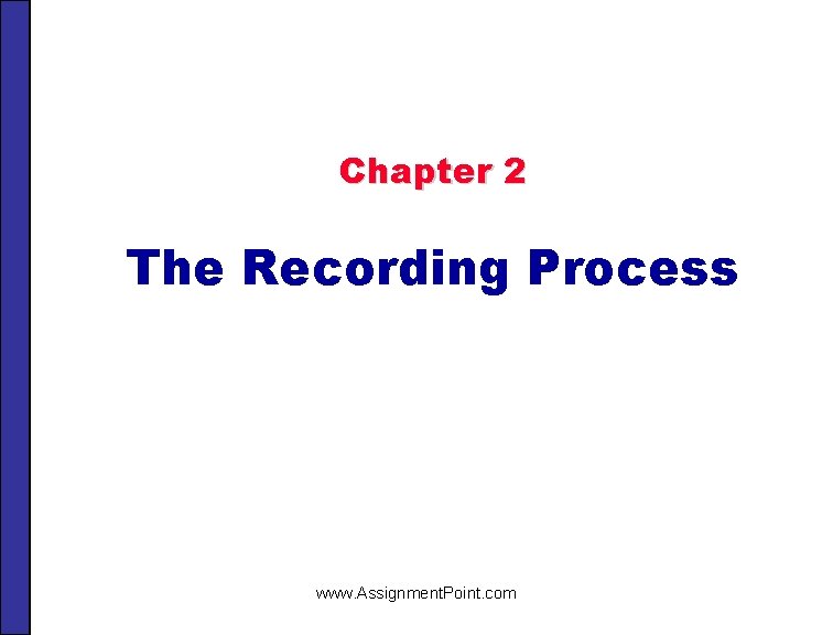 Chapter 2 The Recording Process www Assignment Point