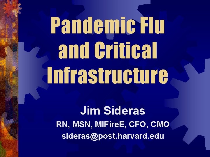 Pandemic Flu and Critical Infrastructure Jim Sideras RN