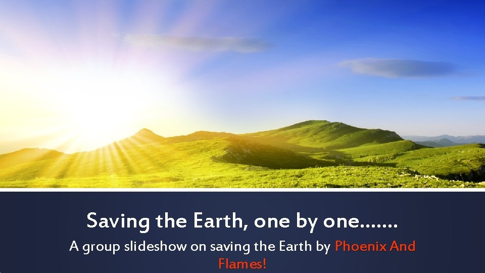 Saving the Earth one by one A group