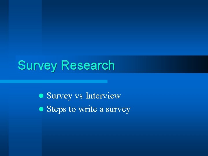Survey Research Survey vs Interview l Steps to