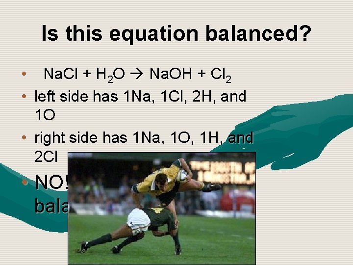 Balancing equations Atoms must be conserved Counting Atoms