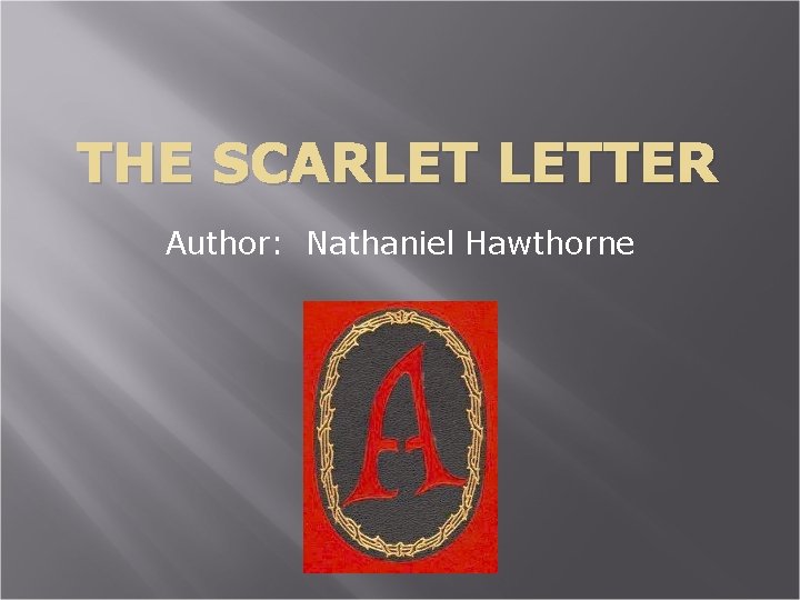 THE SCARLET LETTER Author Nathaniel Hawthorne Themes Justice