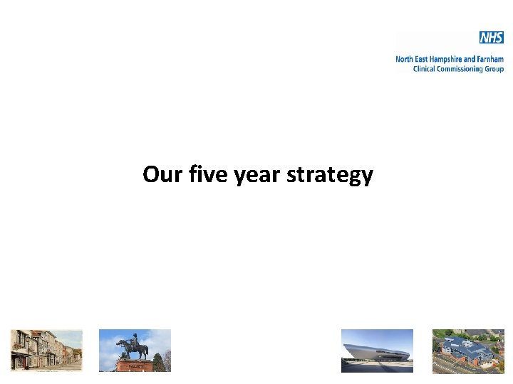 Our five year strategy 1 The health and