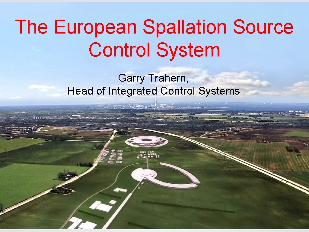 The European Spallation Source Control System Garry Trahern