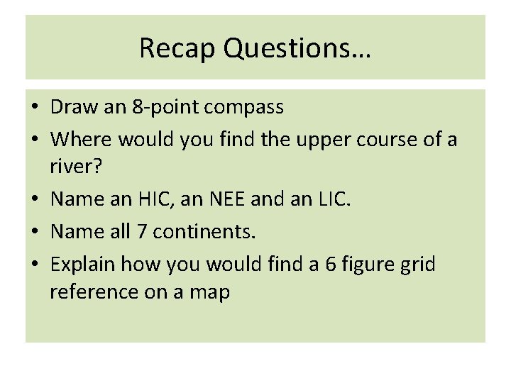 Recap Questions Draw an 8 point compass Where