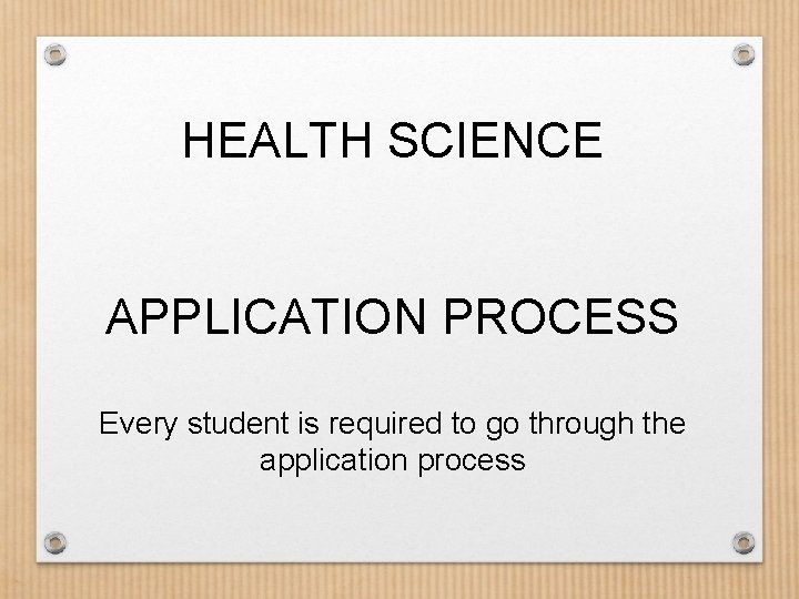 HEALTH SCIENCE APPLICATION PROCESS Every student is required