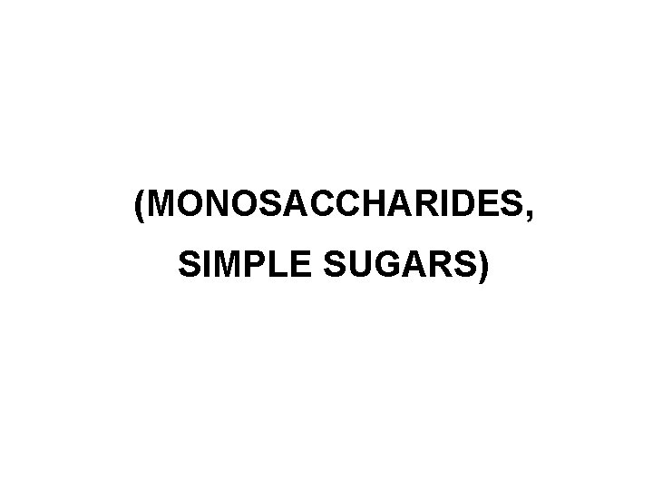CARBOHYDRATES SACCHARIDES SUGARS MONOSACCHARIDES SIMPLE SUGARS ...