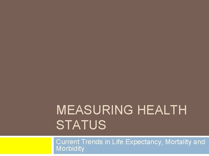 MEASURING HEALTH STATUS Current Trends in Life Expectancy