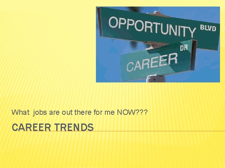 What jobs are out there for me NOW