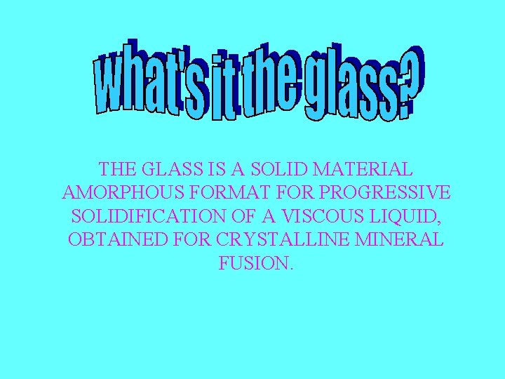 THE GLASS IS A SOLID MATERIAL AMORPHOUS FORMAT