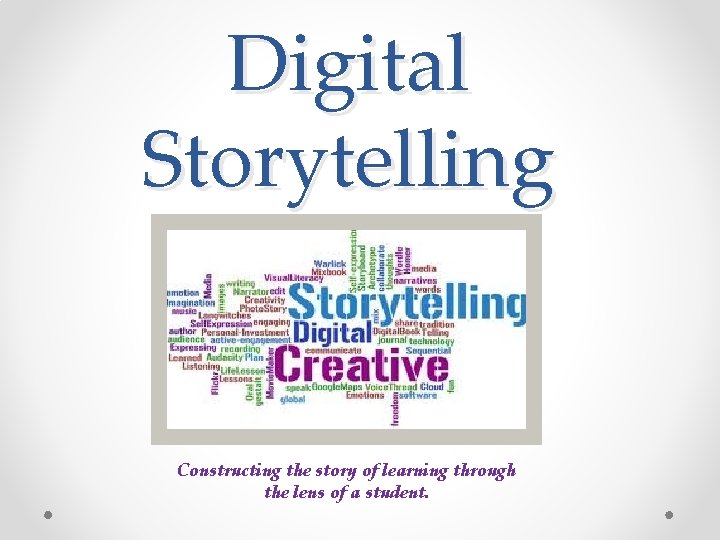 Digital Storytelling Constructing the story of learning through