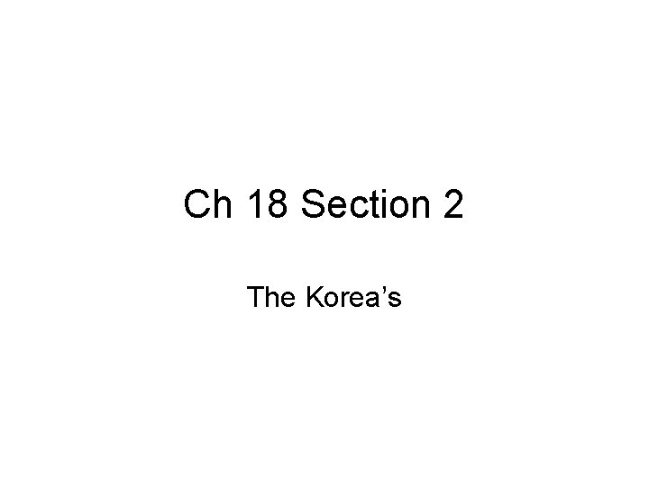 Ch 18 Section 2 The Koreas The juts