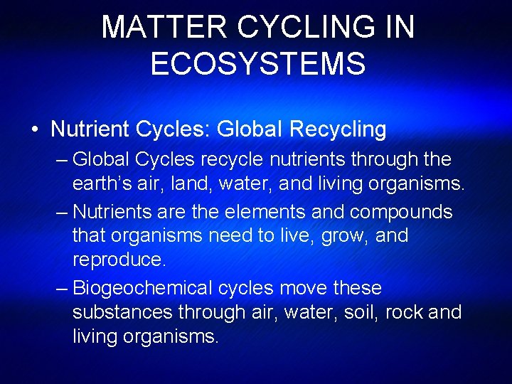 MATTER CYCLING IN ECOSYSTEMS Nutrient Cycles Global Recycling