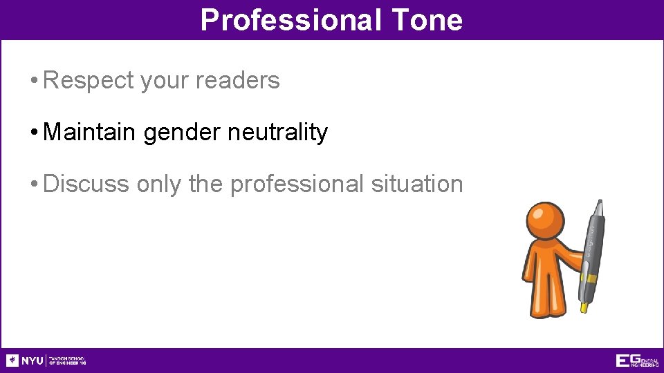 Professional Tone Professional Tone Respect your readers Maintain