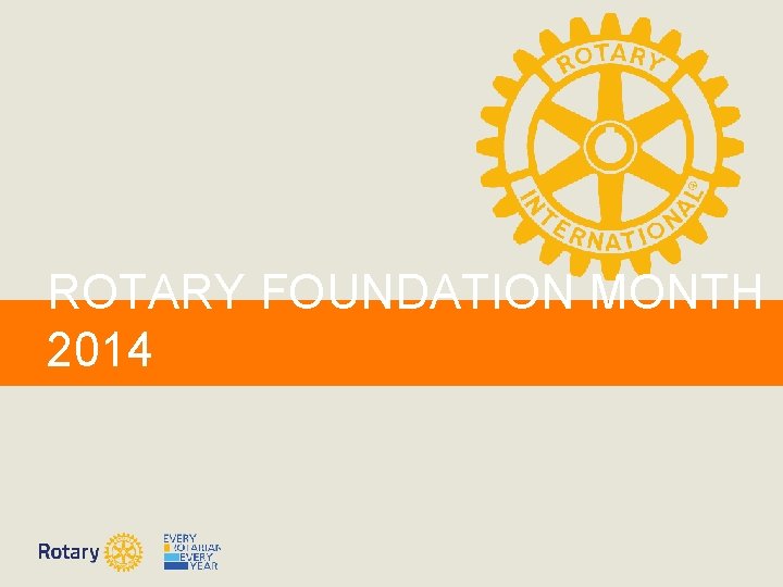 ROTARY FOUNDATION MONTH 2014 OUR MISSION World Understanding