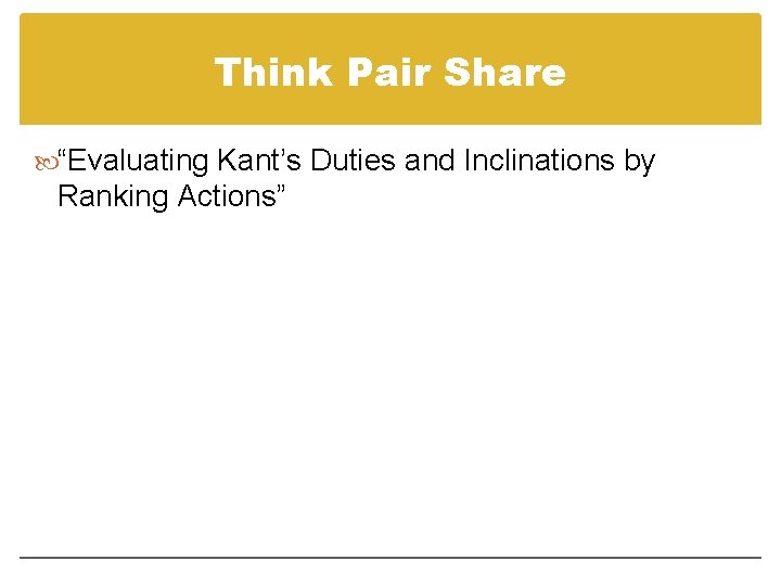 Think Pair Share Evaluating Kants Duties and Inclinations