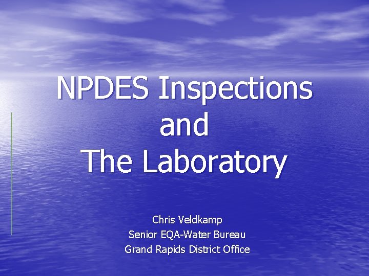 NPDES Inspections and The Laboratory Chris Veldkamp Senior
