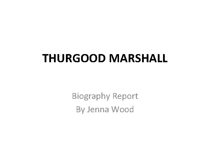 THURGOOD MARSHALL Biography Report By Jenna Wood Childhood