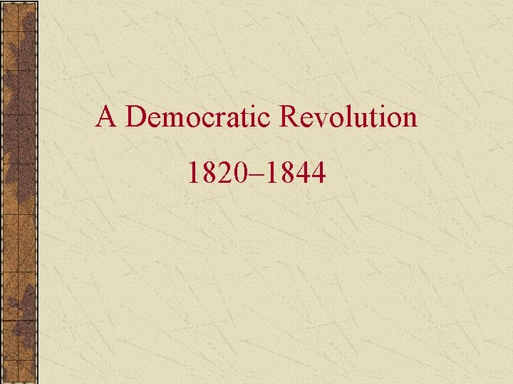 A Democratic Revolution 1820 1844 explain the rise