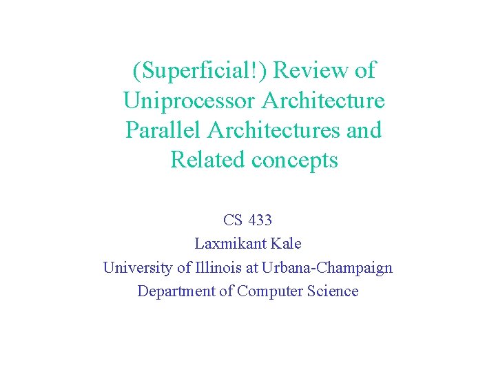 Superficial Review of Uniprocessor Architecture Parallel Architectures and