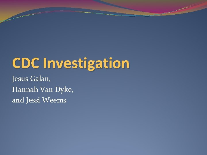 CDC Investigation Jesus Galan Hannah Van Dyke and