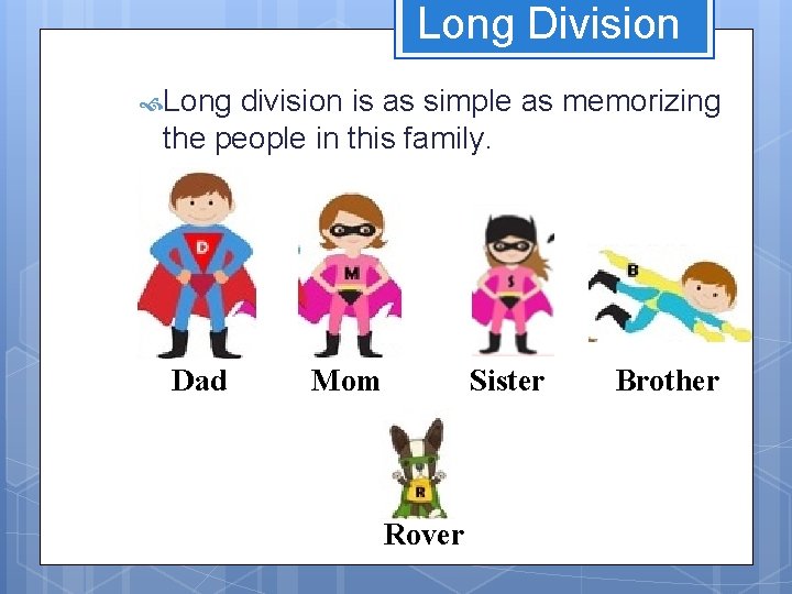 Long Division Long division is as simple as