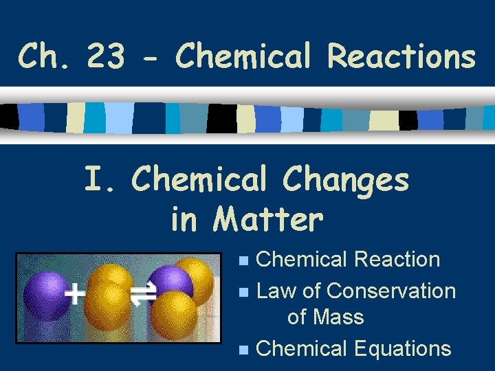 Ch 23 Chemical Reactions I Chemical Changes in