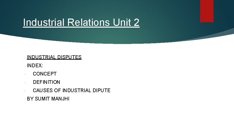 Industrial Relations Unit 2 INDUSTRIAL DISPUTES INDEX CONCEPT