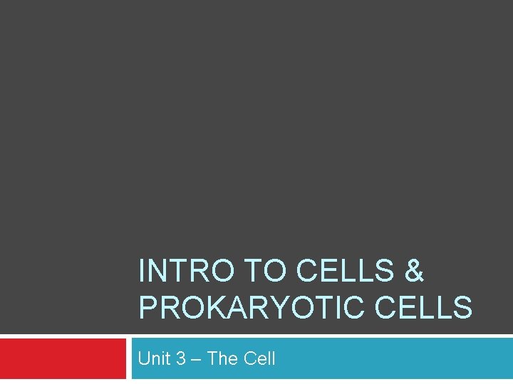 INTRO TO CELLS PROKARYOTIC CELLS Unit 3 The