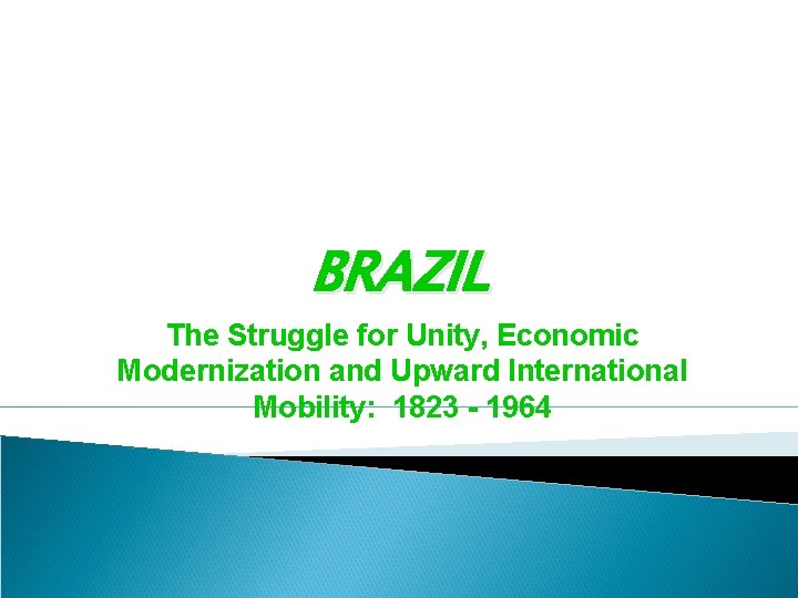 BRAZIL The Struggle for Unity Economic Modernization and